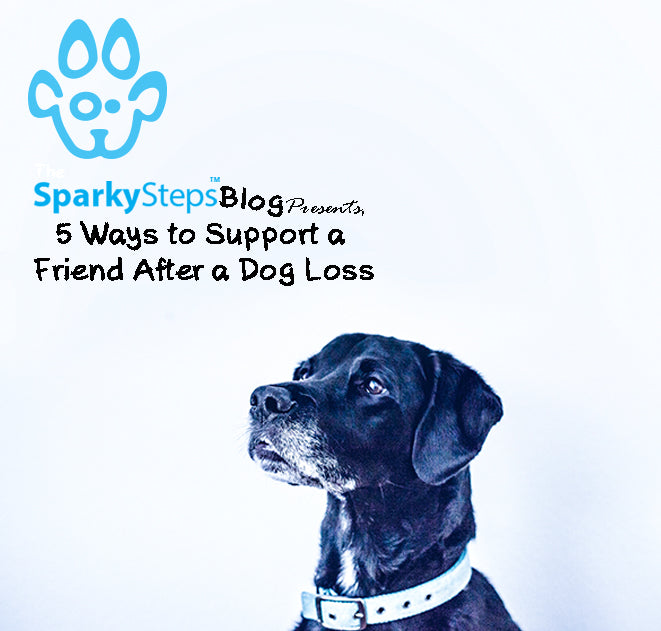 5 Ways to Support a Friend After a Dog Loss – Sparky Steps